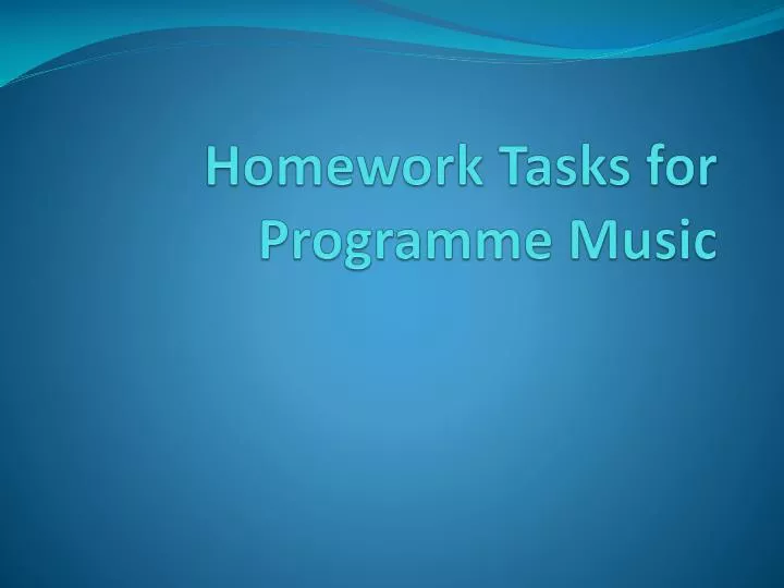 PPT - Homework Tasks for Programme Music PowerPoint Presentation, free ...