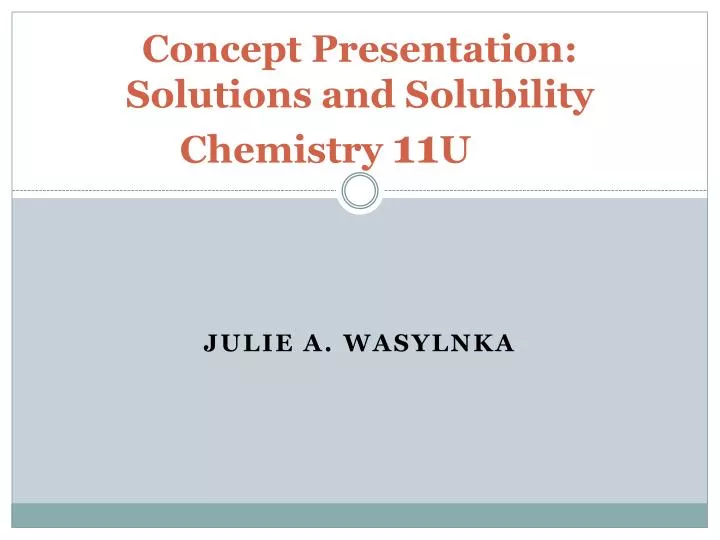 PPT - Concept Presentation: Solutions and Solubility Chemistry 11 U ...