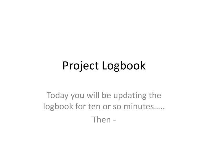 PPT - Project Logbook PowerPoint Presentation, free download - ID:2529578