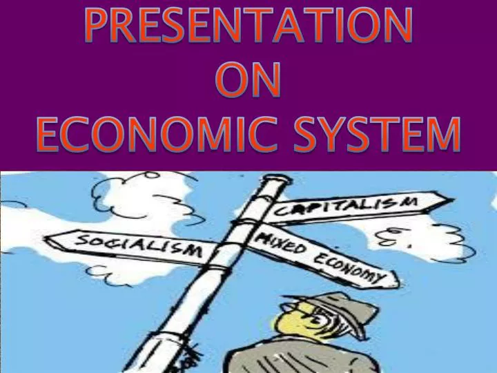 PPT - PRESENTATION ON ECONOMIC SYSTEM PowerPoint Presentation, free ...
