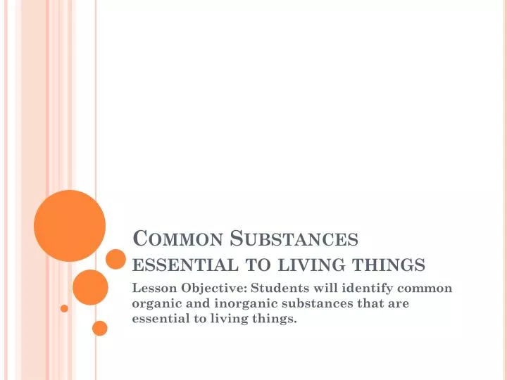 PPT - Common Substances essential to living things PowerPoint ...