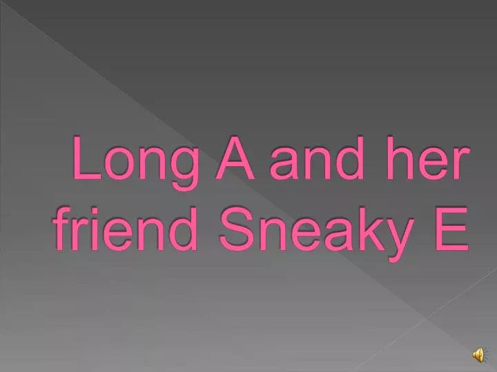 PPT - Long A and her friend Sneaky E PowerPoint Presentation, free ...