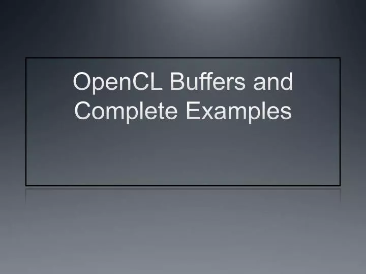 PPT - OpenCL Buffers and Complete Examples PowerPoint Presentation ...