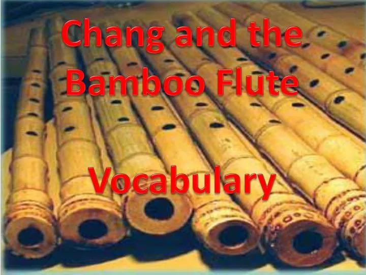 PPT - Chang and the Bamboo Flute Vocabulary PowerPoint Presentation ...