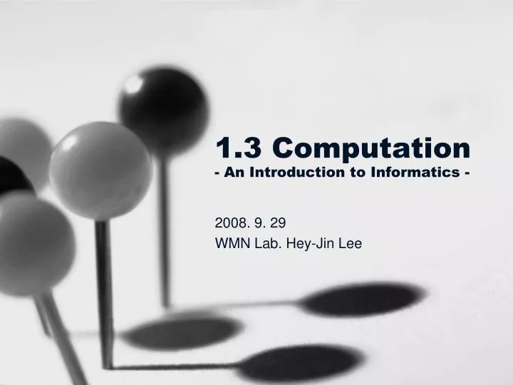 PPT - 1.3 Computation - An Introduction to Informatics - PowerPoint Presentation - ID:2531868