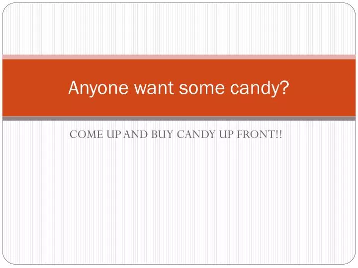 PPT - Anyone want some candy? PowerPoint Presentation, free download ...