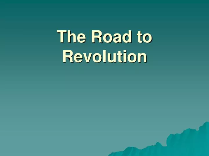 PPT - The Road to Revolution PowerPoint Presentation, free download ...