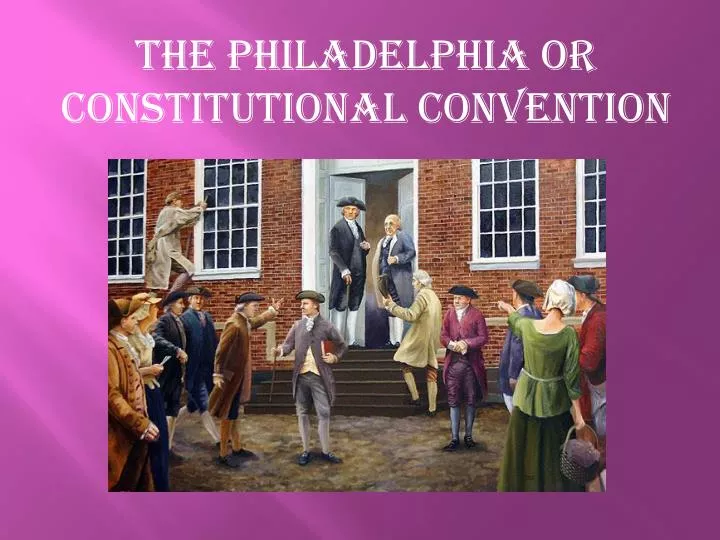 PPT - The Philadelphia or constitutional convention PowerPoint ...