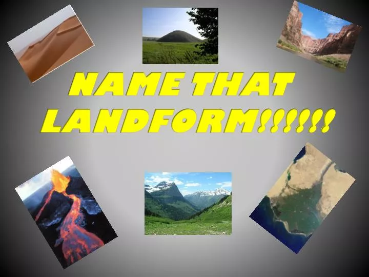 PPT - NAME THAT LANDFORM!!!!!! PowerPoint Presentation, free download ...