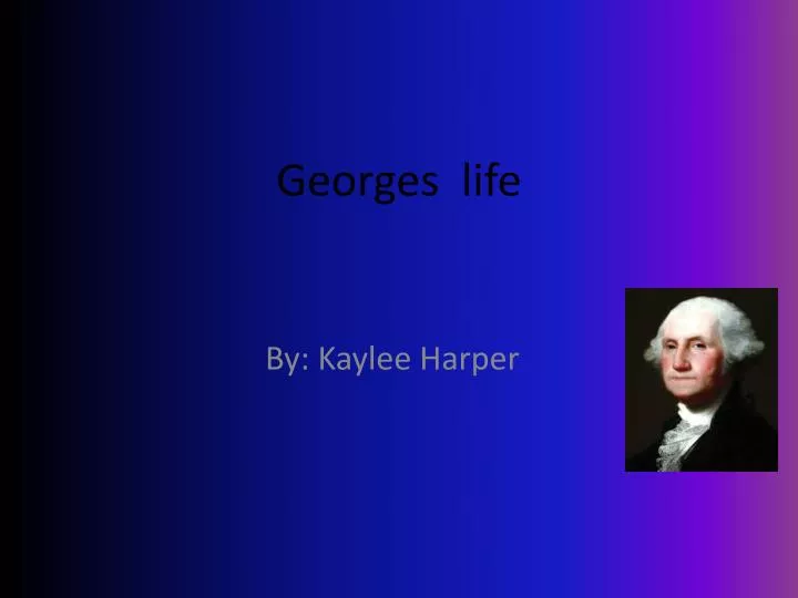 PPT - Georges life PowerPoint Presentation, free download - ID:2536537