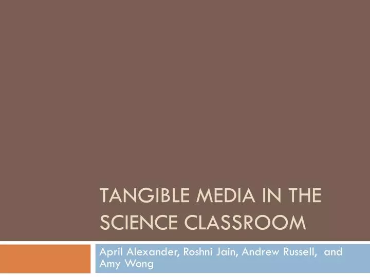 PPT - Tangible media in the science classroom PowerPoint Presentation ...