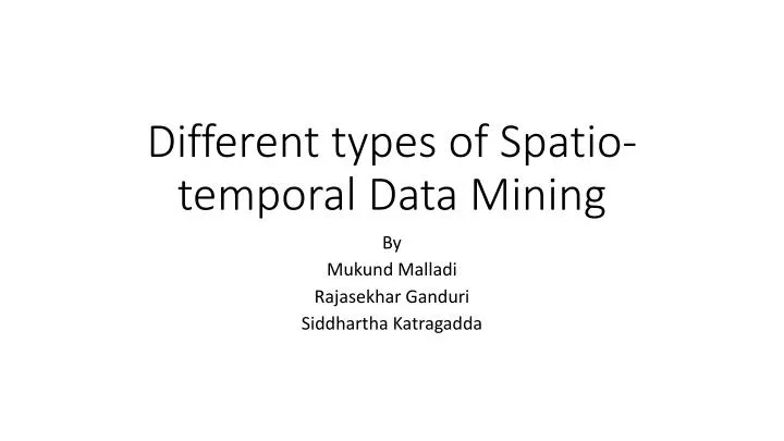 PPT - Different types of Spatio -temporal Data Mining PowerPoint Presentation - ID:2537135