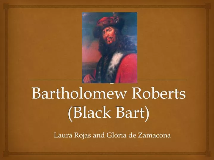 PPT - Bartholomew Roberts (Black Bart) PowerPoint Presentation, free ...