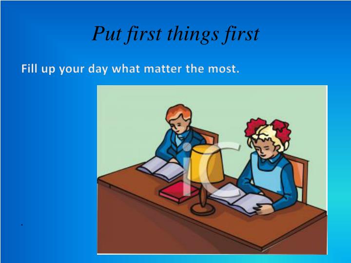 PPT - Put first things first PowerPoint Presentation - ID:2537331