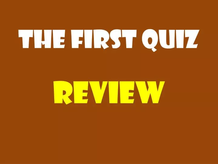 PPT - The First Quiz PowerPoint Presentation, free download - ID:2537748