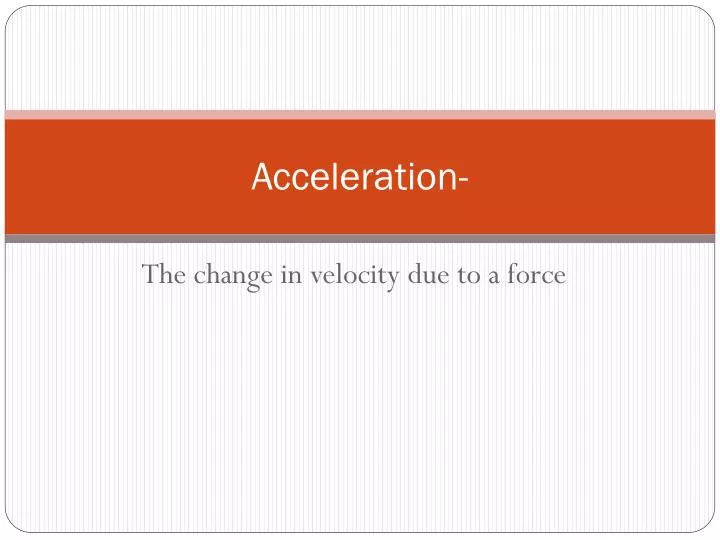 PPT - Acceleration- PowerPoint Presentation, free download - ID:2537770