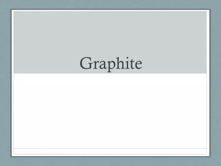 PPT - Graphite PowerPoint Presentation, free download - ID:2537883