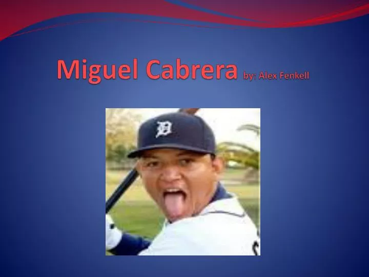 PPT - Miguel Cabrera by: Alex Fenkell PowerPoint Presentation, free ...