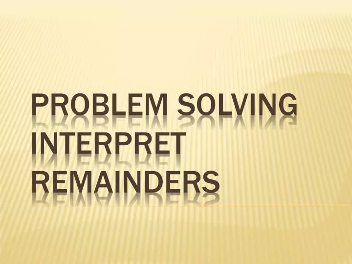 PPT - Problem Solving Interpret Remainders PowerPoint Presentation ...