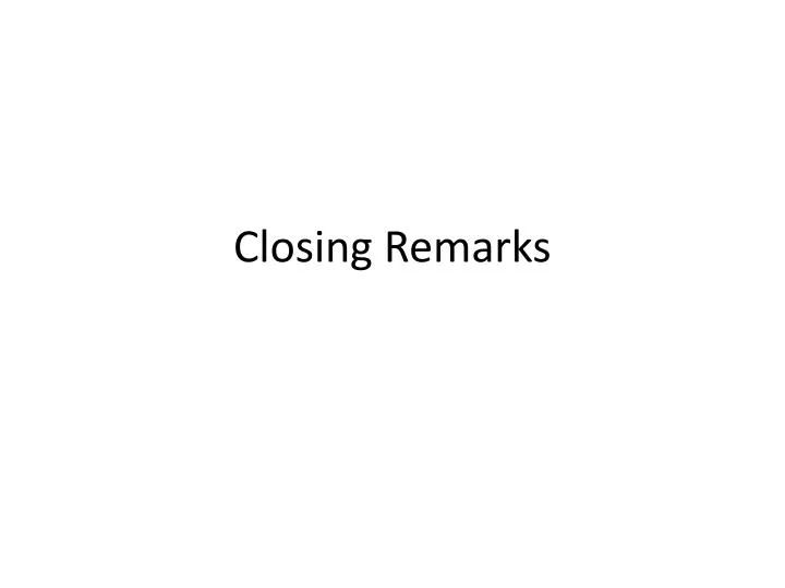 PPT - Closing Remarks PowerPoint Presentation, free download - ID:2556684