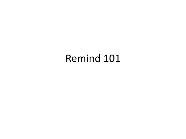 PPT - Remind 101 PowerPoint Presentation, free download - ID:2556722