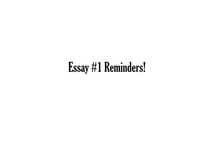 PPT - Essay #1 Reminders! PowerPoint Presentation, free download - ID ...