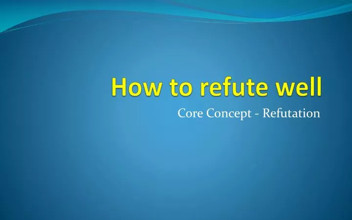 PPT - How to refute well PowerPoint Presentation, free download - ID ...