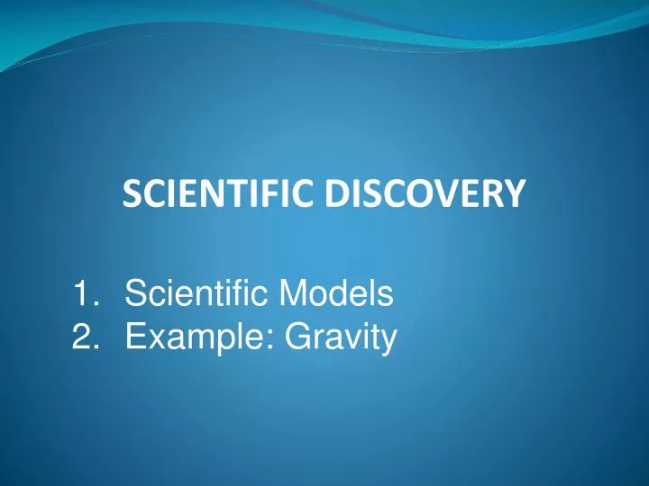 PPT - SCIENTIFIC DISCOVERY Scientific Models Example: Gravity ...