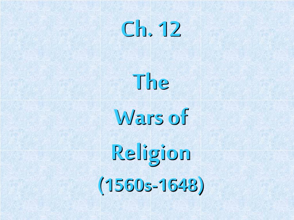 PPT - Ch. 12 The Wars of Religion (1560s-1648) PowerPoint Presentation ...
