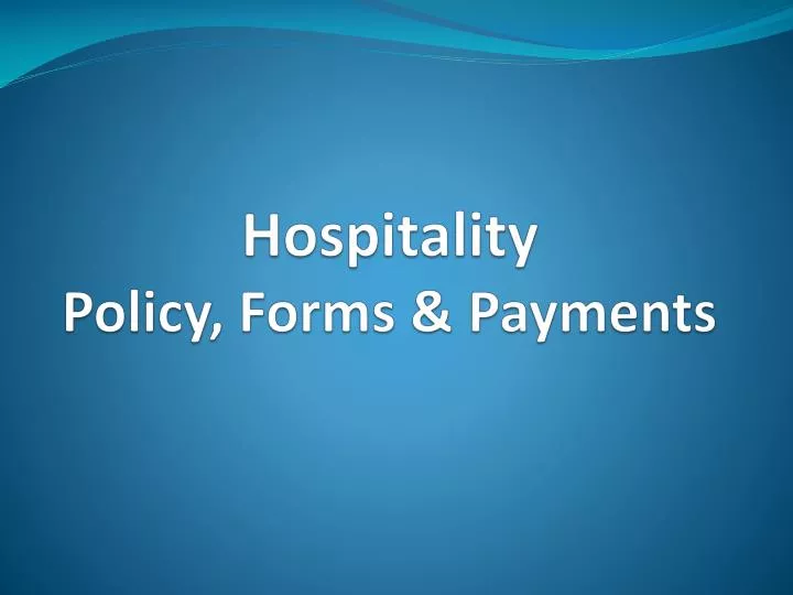 PPT - Hospitality Policy, Forms & Payments PowerPoint Presentation - ID ...