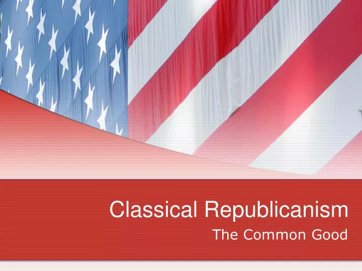 PPT - Classical Republicanism PowerPoint Presentation, free download ...
