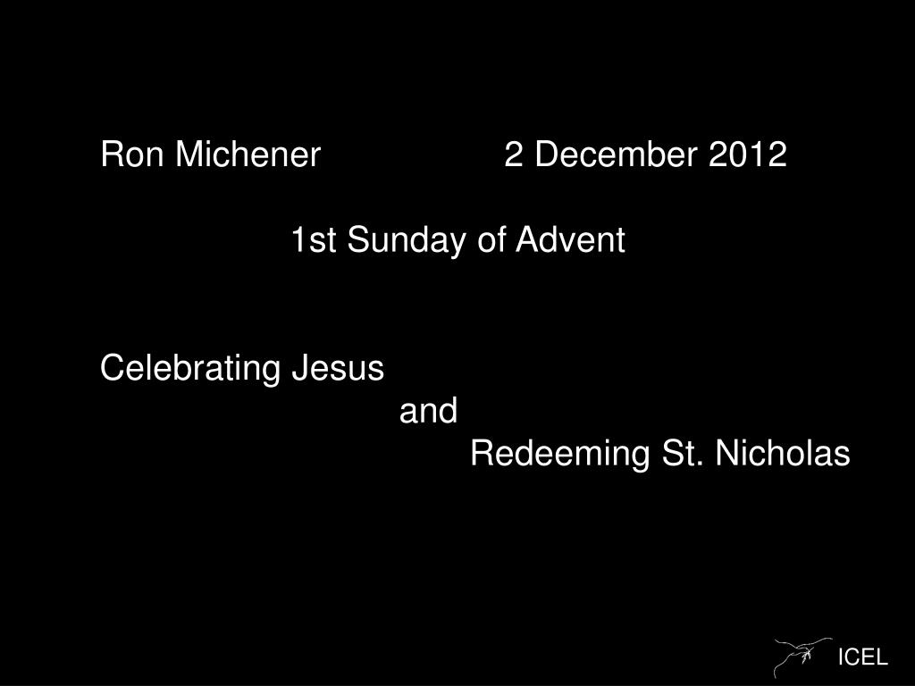 PPT - Ron Michener 2 December 2012 1st Sunday of Advent Celebrating ...