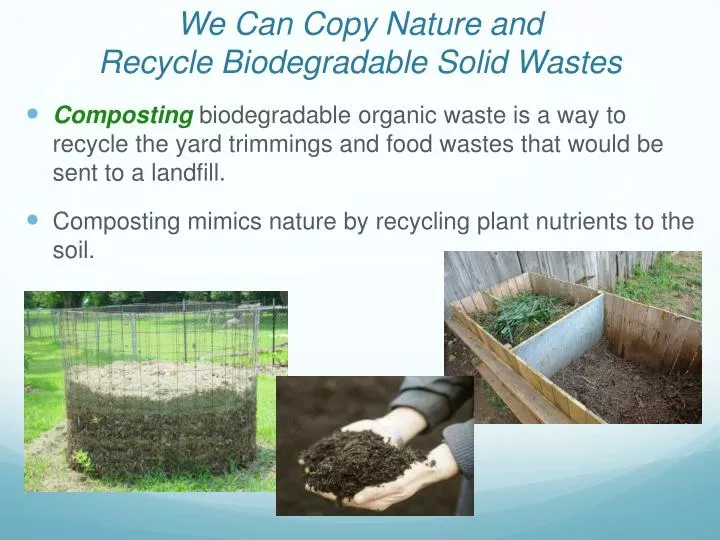 PPT - We Can Copy Nature and Recycle Biodegradable Solid Wastes ...