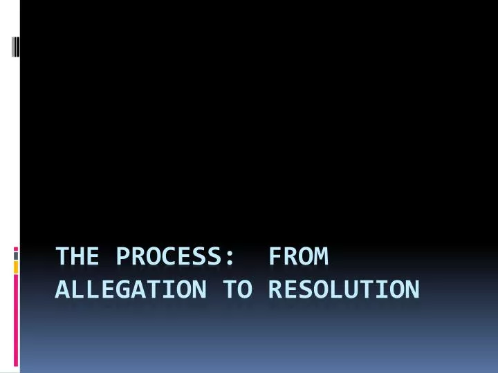 PPT - The Process: From Allegation to Resolution PowerPoint ...