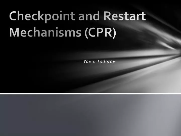 PPT - Checkpoint and Restart Mechanisms (CPR) PowerPoint Presentation ...