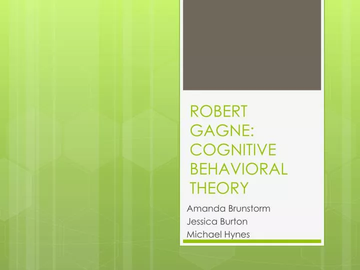 PPT - ROBERT GAGNE: COGNITIVE BEHAVIORAL THEORY PowerPoint Presentation ...