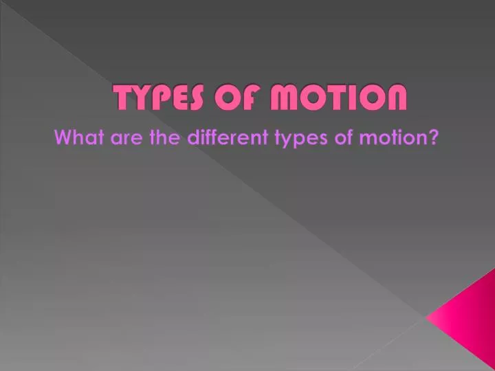 PPT - TYPES OF MOTION PowerPoint Presentation, free download - ID:2564372