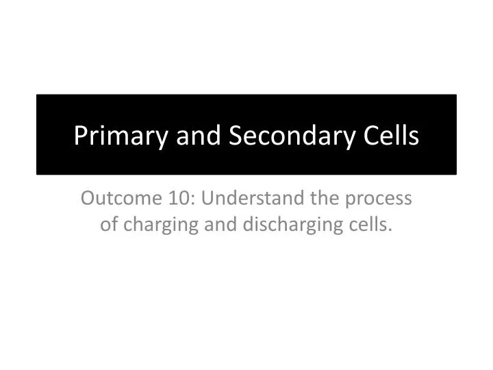 PPT - Primary and Secondary Cells PowerPoint Presentation, free ...