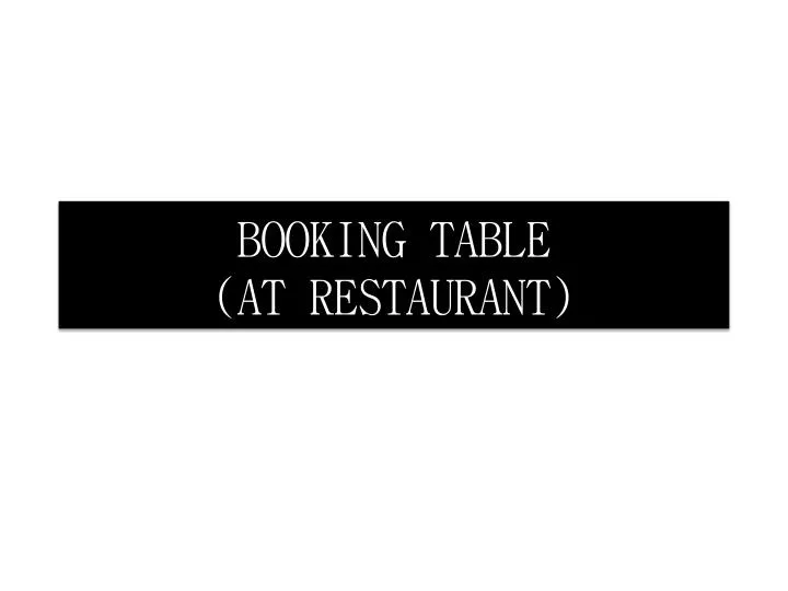 PPT - BOOKING TABLE (AT RESTAURANT) PowerPoint Presentation, free ...