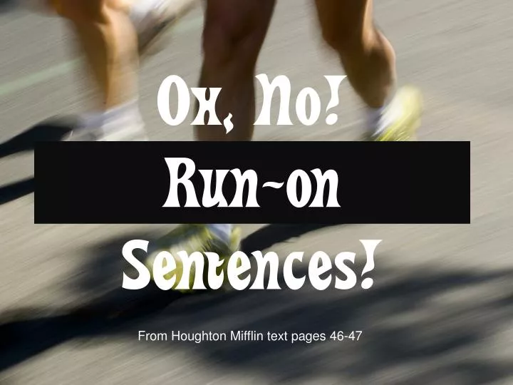 PPT - Oh, No! Run-on Sentences! PowerPoint Presentation, free download ...
