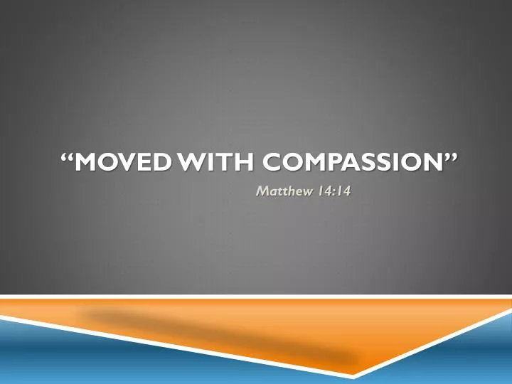 PPT - “Moved with compassion” PowerPoint Presentation, free download ...