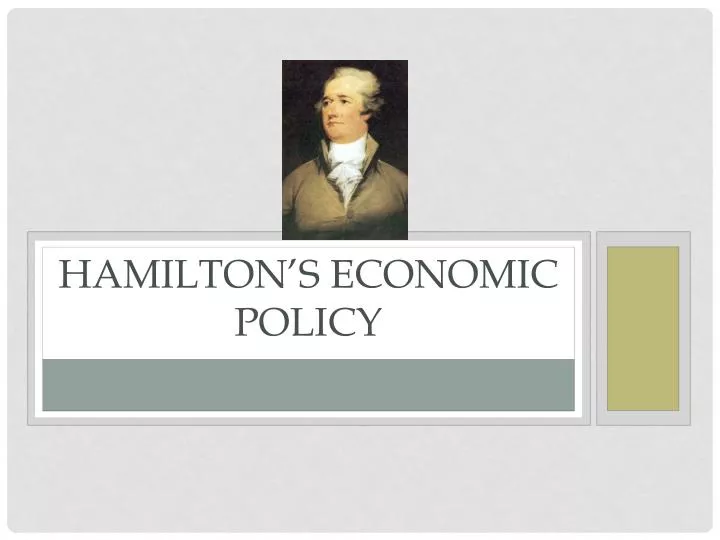 PPT - Hamilton’s Economic Policy PowerPoint Presentation, free download ...