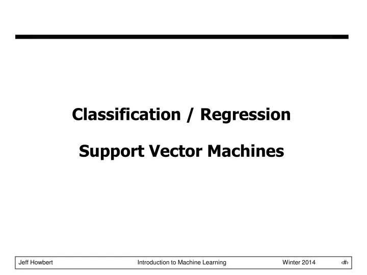 PPT - Classification / Regression Support Vector Machines PowerPoint ...