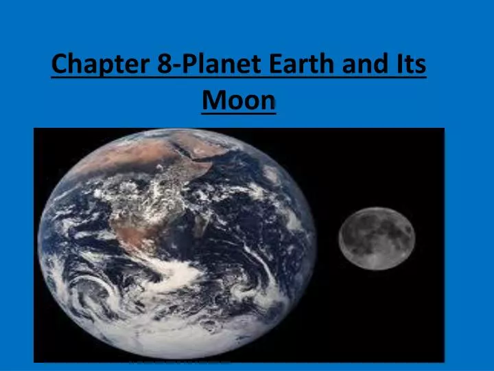 PPT - Chapter 8-Planet Earth and Its Moon PowerPoint Presentation, free ...
