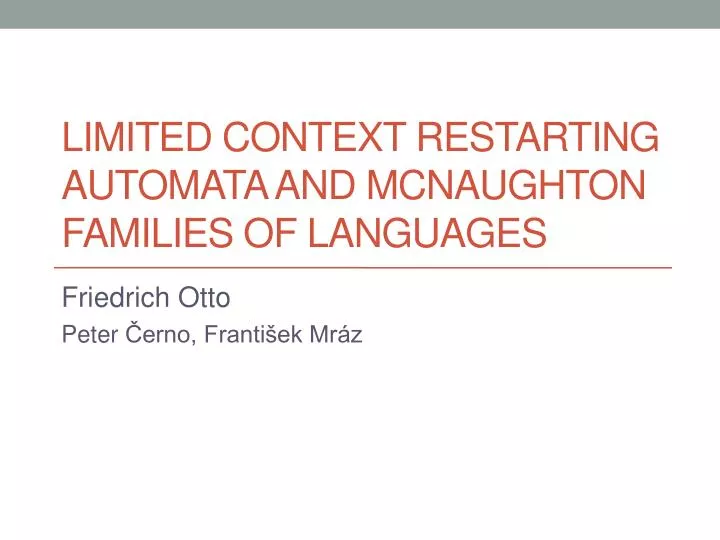 PPT - Limited Context Restarting Automata and McNaughton Families Of ... PPT - Limited Context Restarting Automata and McNaughton Families Of ...