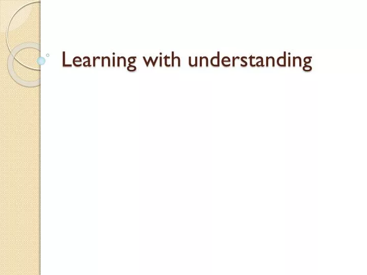 PPT - Learning with understanding PowerPoint Presentation, free ...