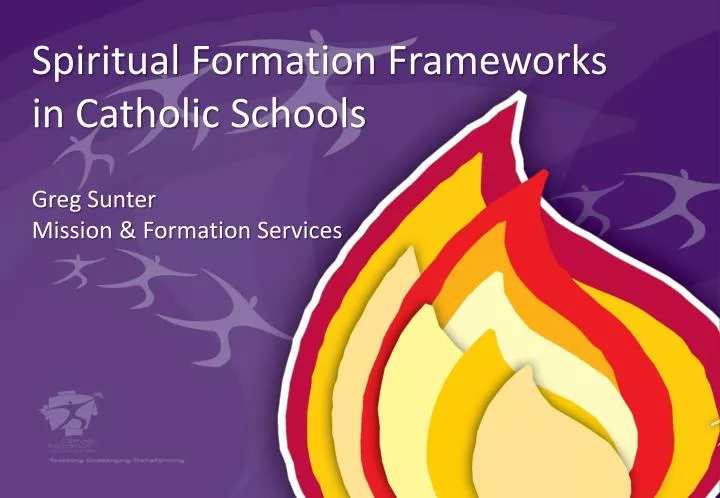 PPT - Spiritual Formation Frameworks in Catholic Schools Greg Sunter ...