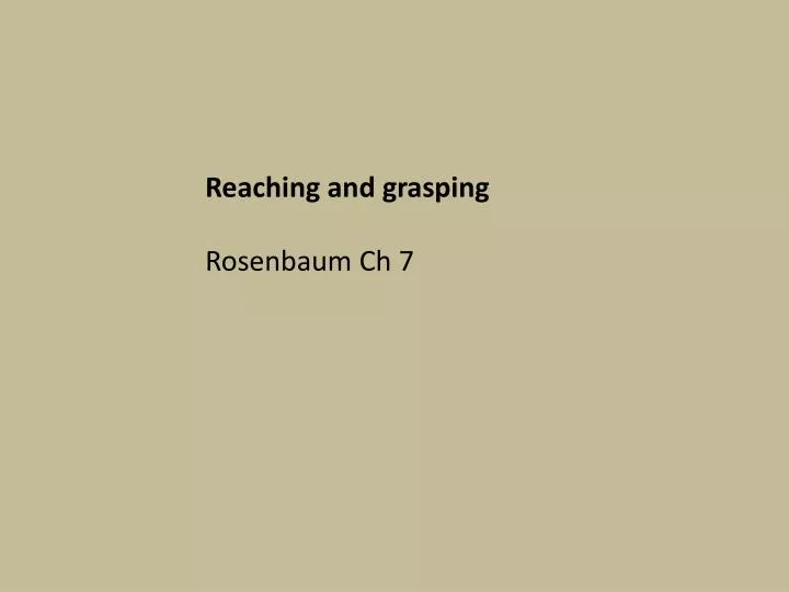 PPT - Reaching and grasping Rosenbaum Ch 7 PowerPoint Presentation ...
