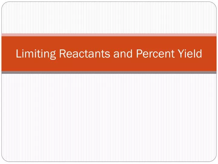 PPT - Limiting Reactants and Percent Yield PowerPoint Presentation ...