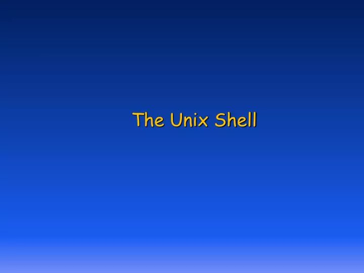 Ppt The Unix Shell Powerpoint Presentation Free Download Id 2569564